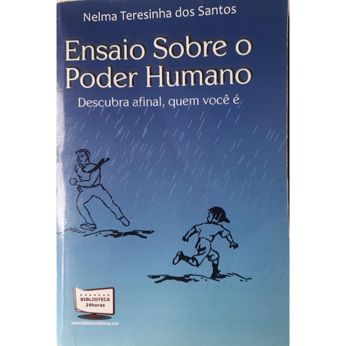 ENSAIO SOBRE O PODER HUMANO-DESCUBRA AFINAL,QUEM VOCÊ É´/NELMA TERESINHA DOS SANTOS